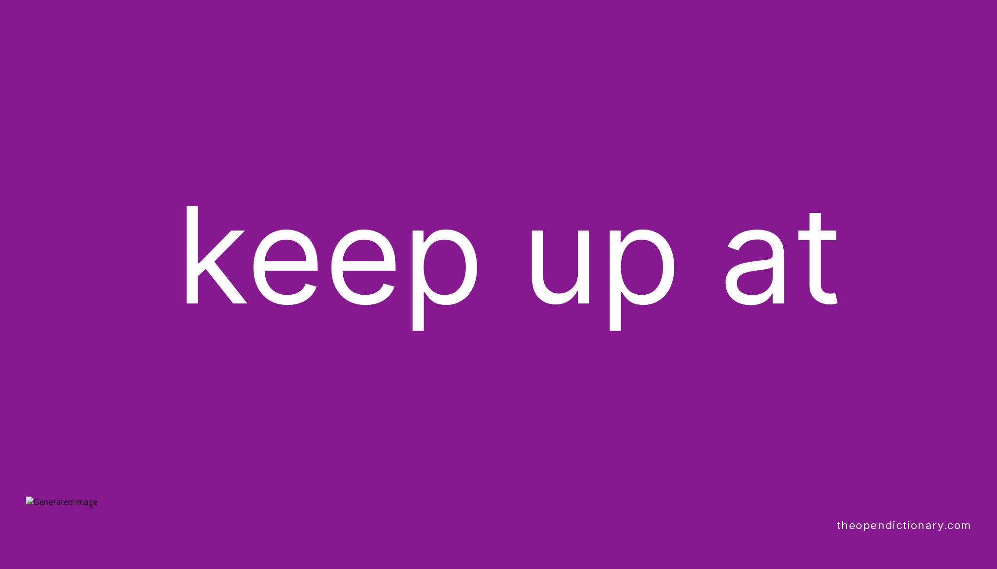 KEEP UP AT Phrasal Verb KEEP UP AT Definition Meaning And Example KEEP UP AT Phrasal Verb KEEP UP AT Definition Meaning And Example